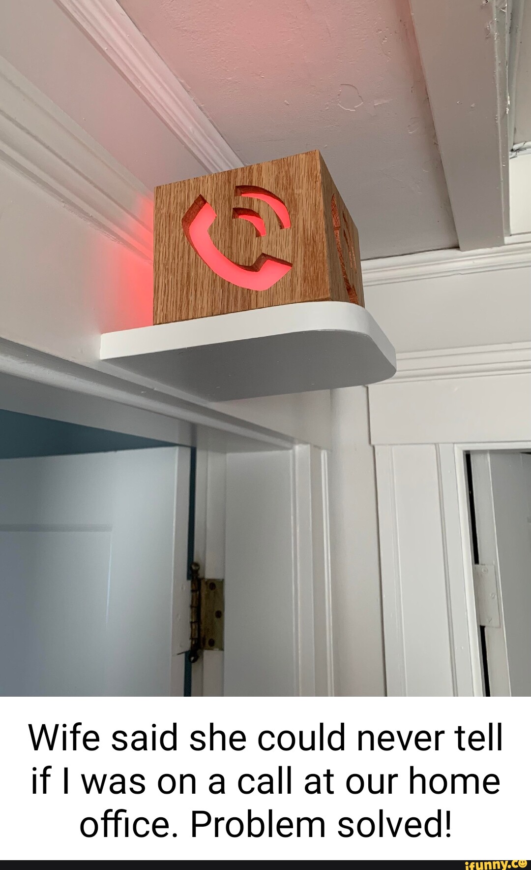 Wife said she could never tell if I was on a call at our home office. Problem solved! - iFunny