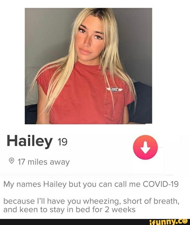 My names Hailey but you can call me COVID-19 because I'll have you ...