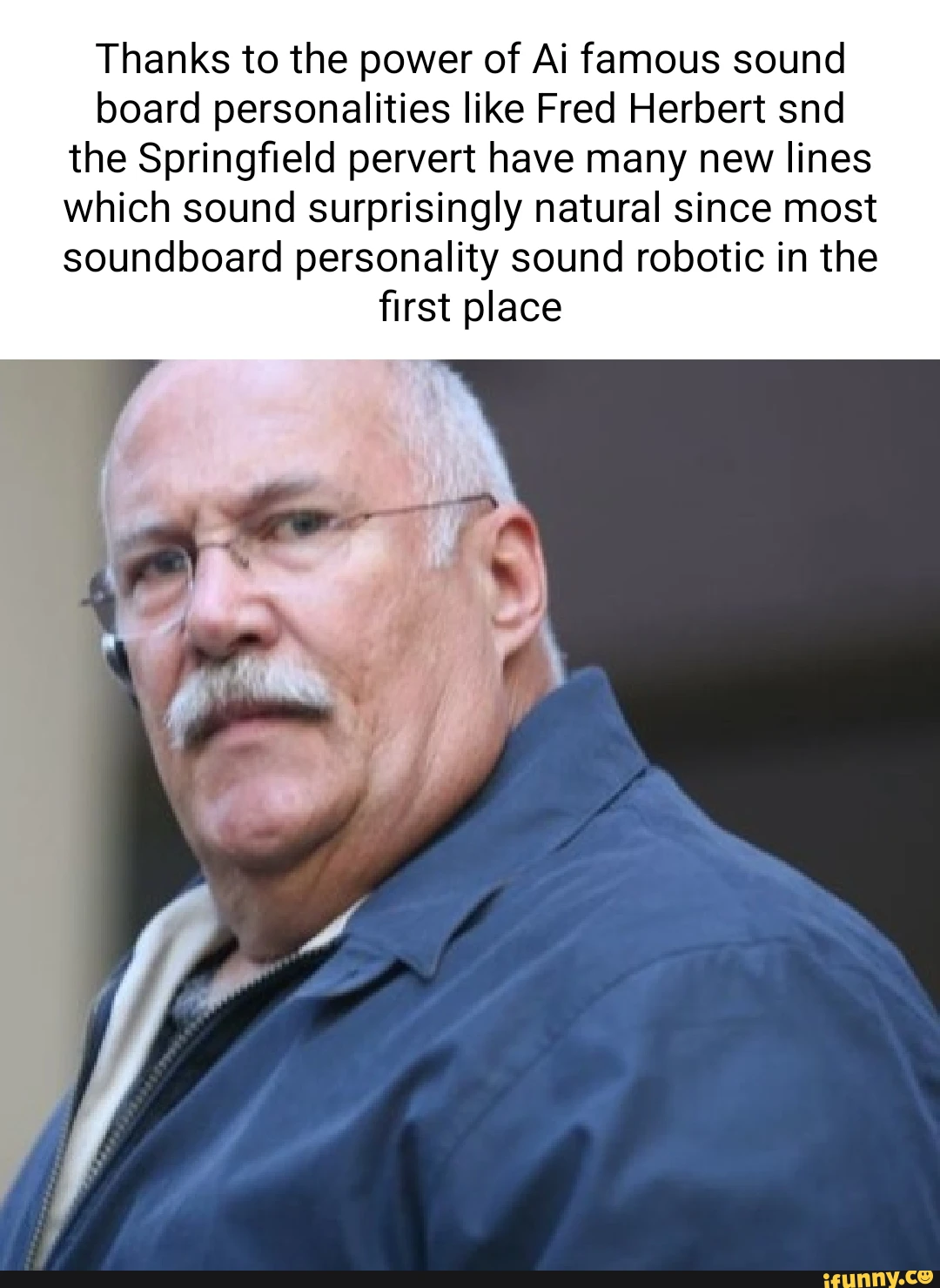 Thanks to the power of Ai famous sound board personalities like Fred ...