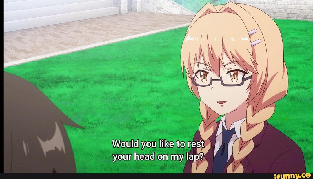 Would you like to rest your head on my lap? - iFunny