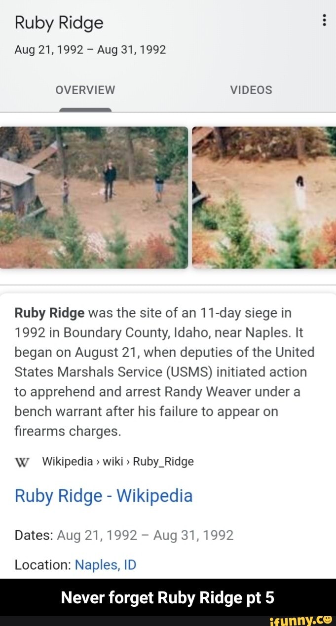 Ruby Ridge Aug 21, 1992 Aug 31, 1992 OVERVIEW VIDEOS Ruby Ridge was the ...