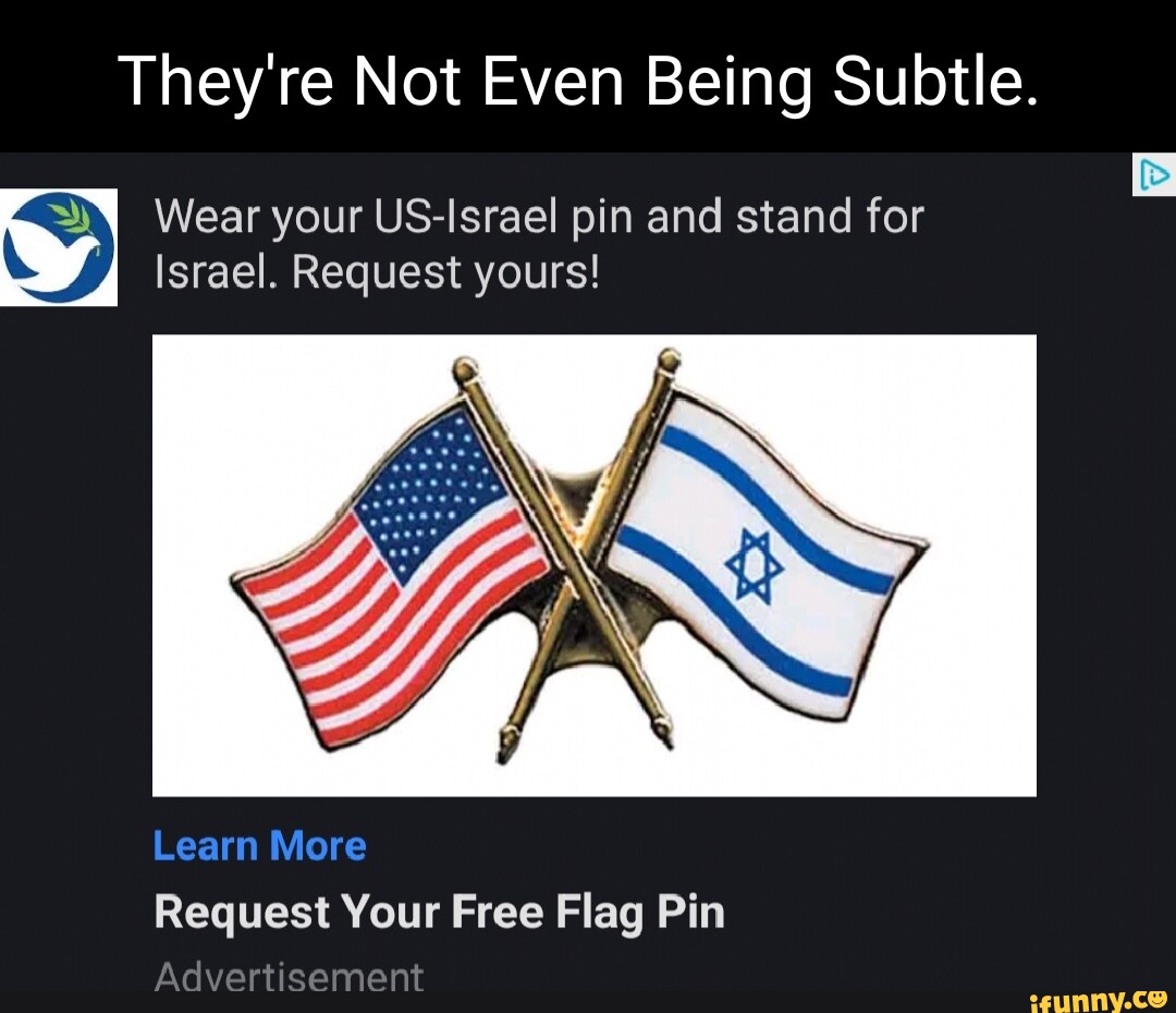They're Not Even Being Subtle. Wear your US-lsrael pin and stand for ...