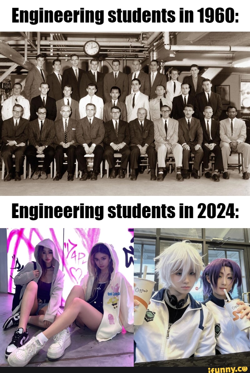 Engineering students in 1960: if Engineering students in 2024: - iFunny