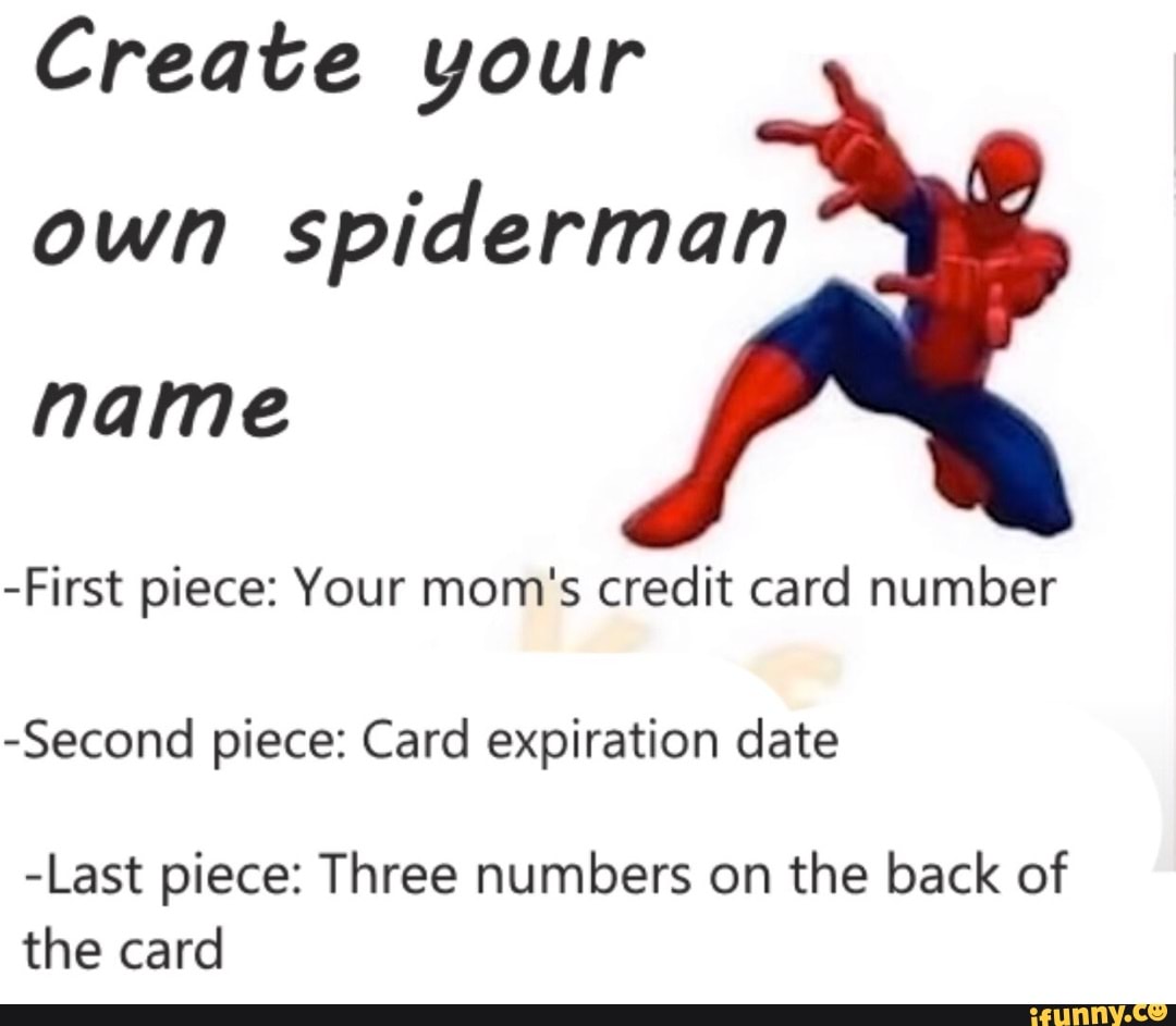 Create your own spiderman name -First piece: Your mom's credit card ...