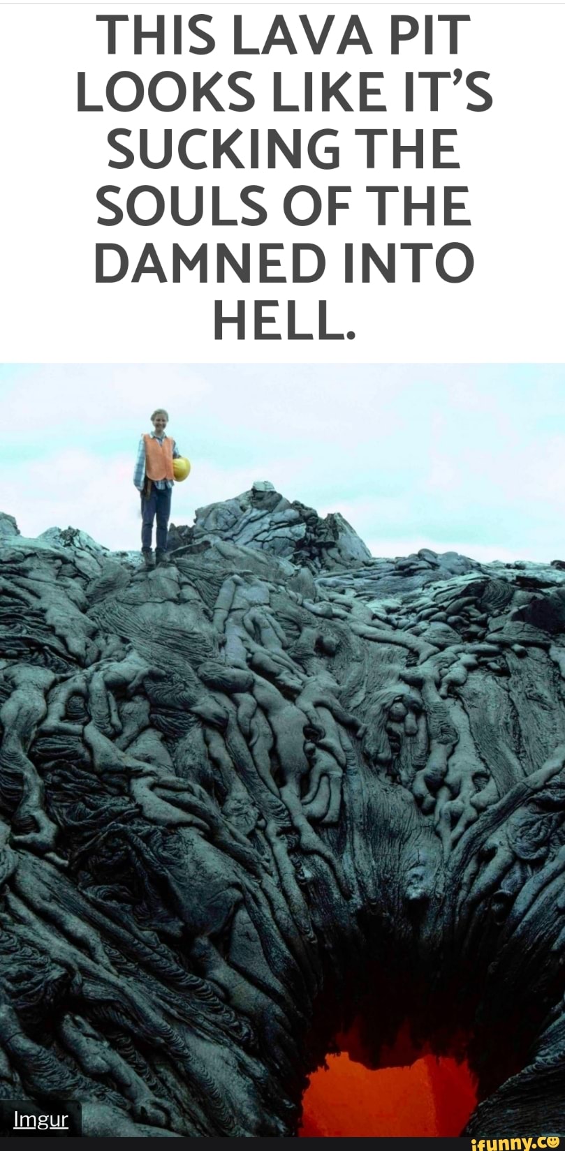 THIS LAVA PIT LOOKS LIKE IT'S SUCKING THE SOULS OF THE DAMNED INTO HELL ...