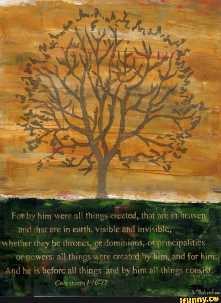 Fot by him were al! things created, that are in heaven and that are in ...