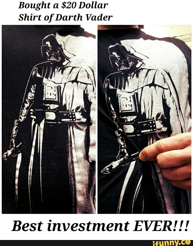 Bought a $20 Dollar Shirt of Darth Vader Best investment EVER!!! - iFunny