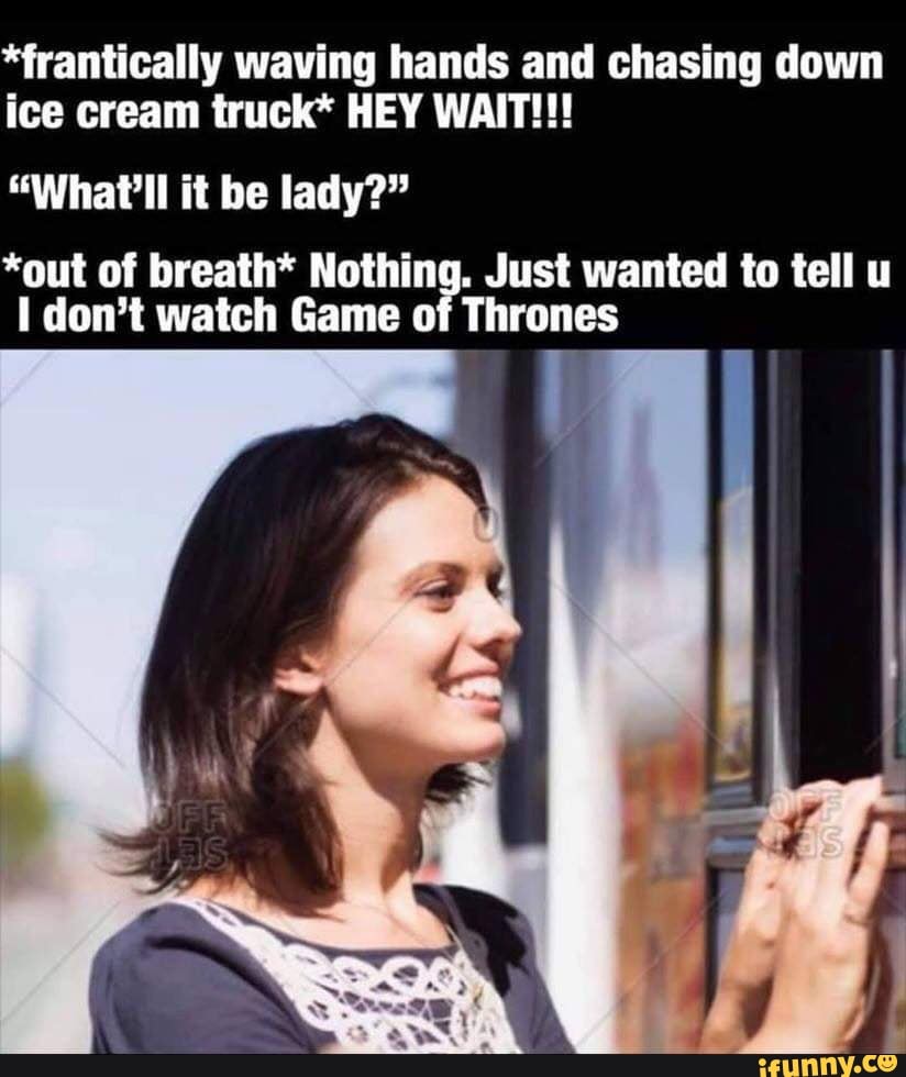 *frantically waving hands and chasing down ice cream truck* HEY WAIT ...