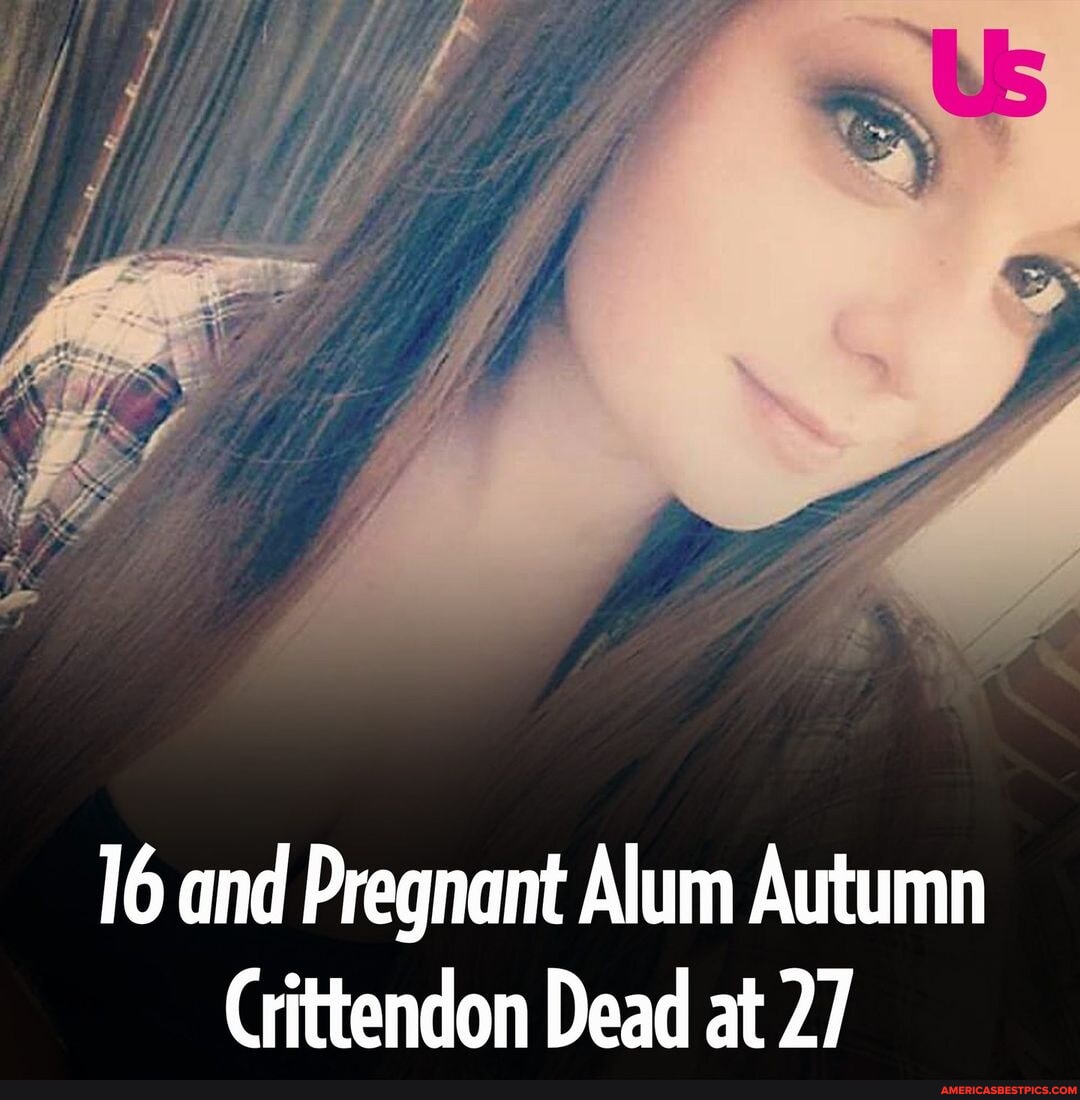 #16andPregnant's Autumn Crittendon has died at age 27, Us Weekly can ...