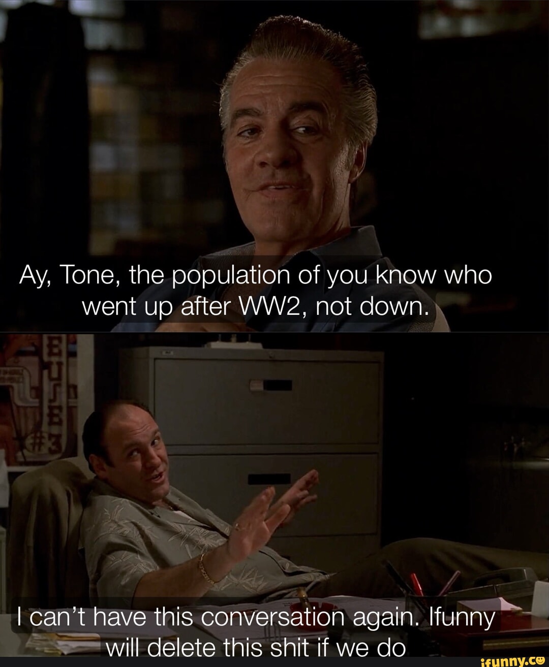 Ay, Tone, the population of you know who went up after not down. I can ...