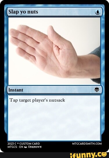 Slap yo nuts Tap target player's nutsack 2025 * CUSTOM cARD MTGCS- EN ...