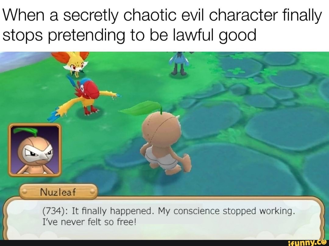 When a secretly chaotic evil character finally stops pretending to be ...