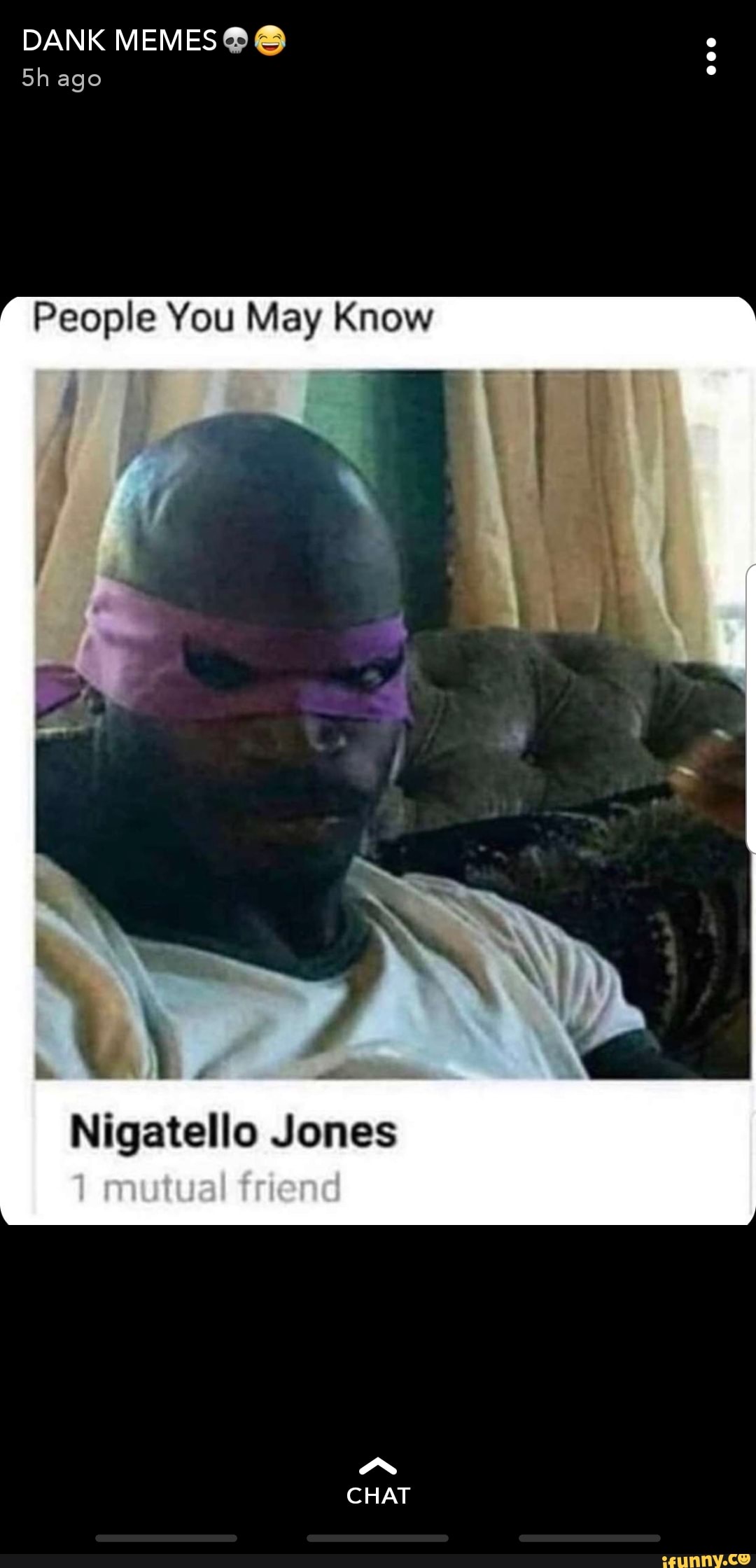 People You May Know Nigatello Jones CHAT - iFunny