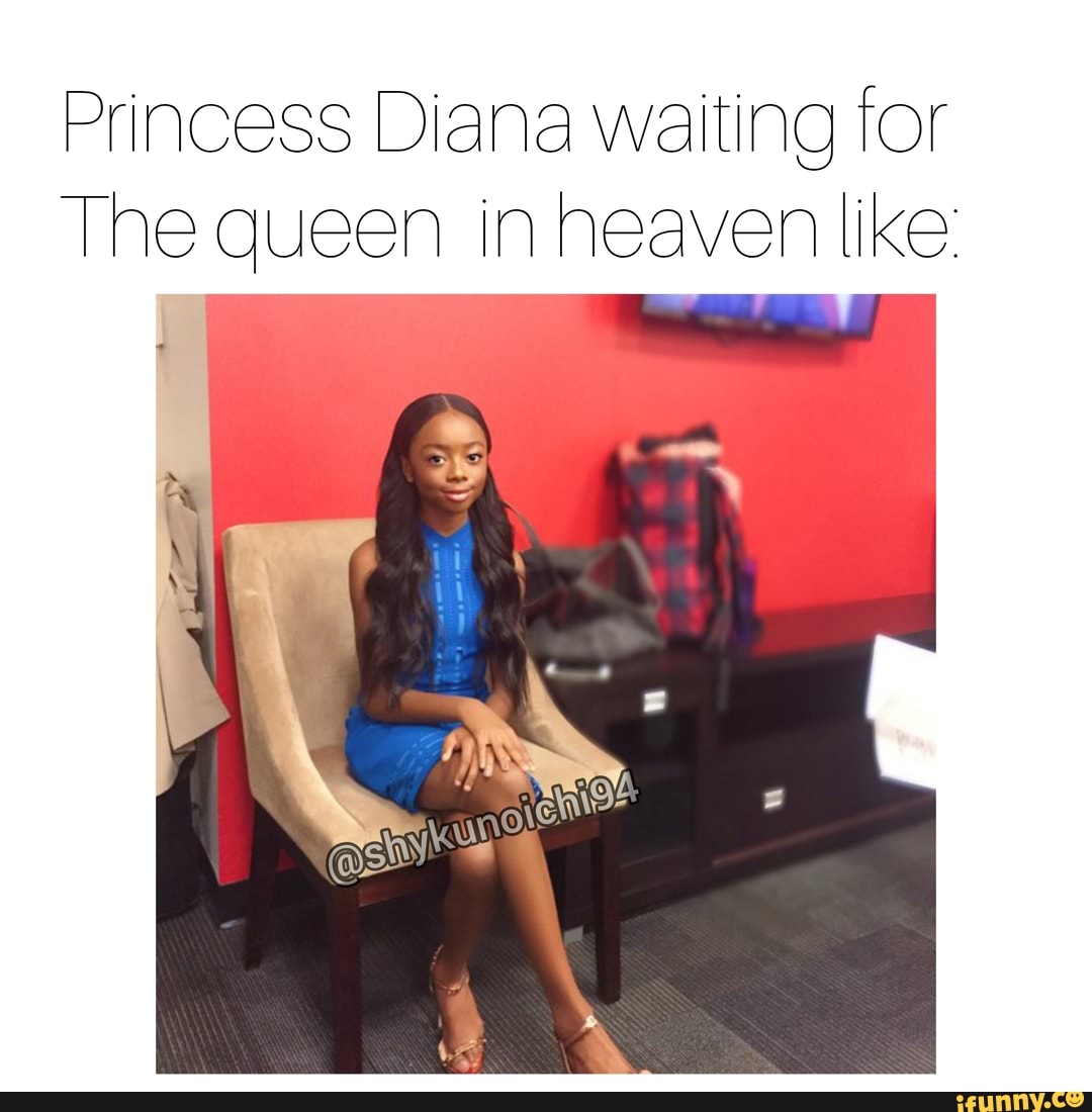 Princess Diana waiting for The queen in heaven like: - iFunny