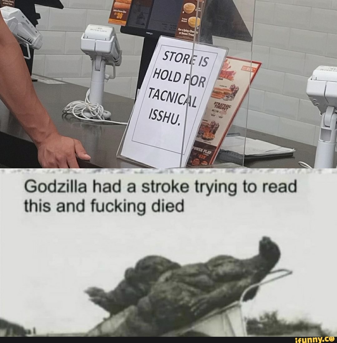 Godzilla had a stroke trying to read this and fucking died - iFunny
