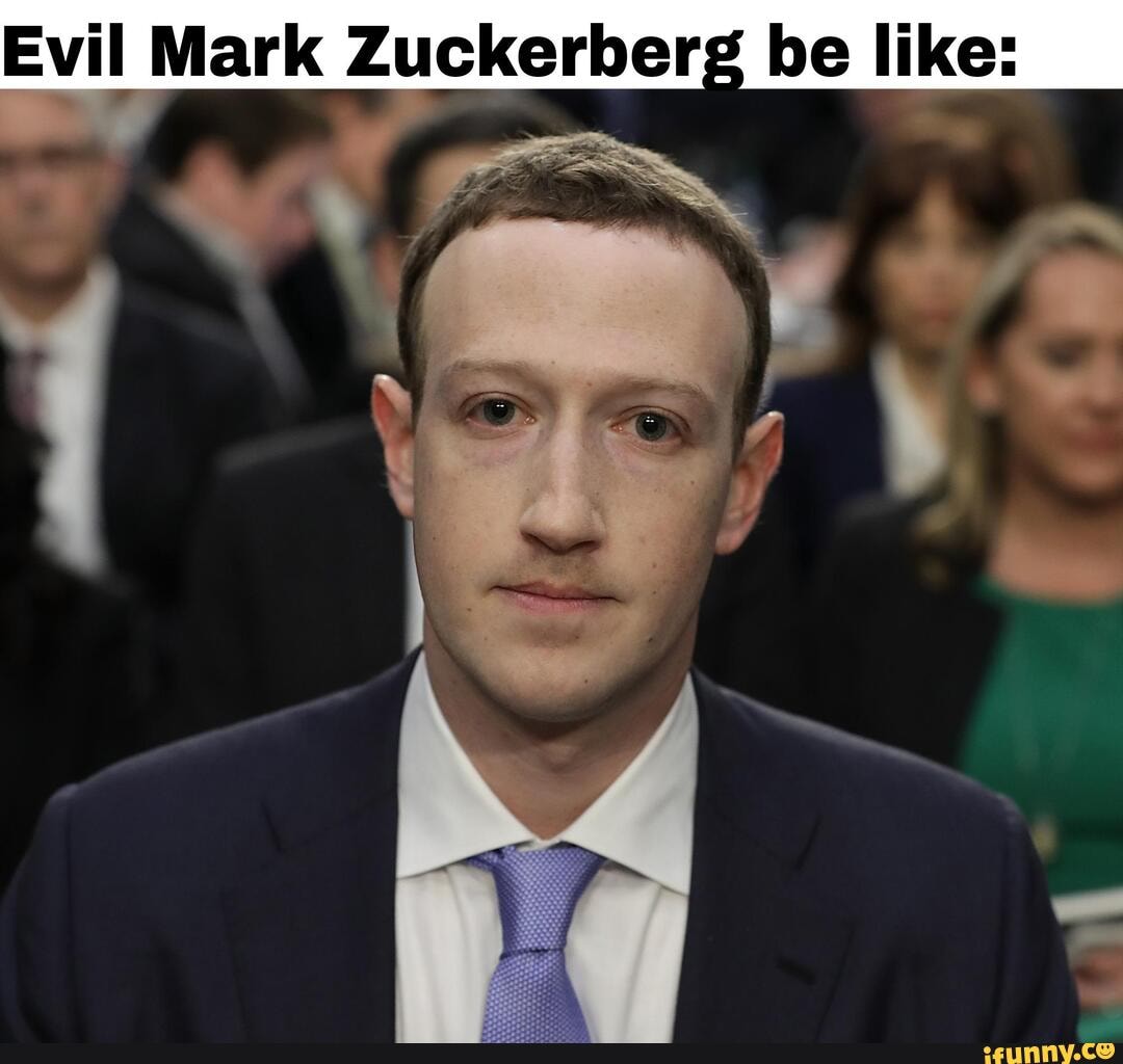 Evil Mark Zuckerberg be like: - iFunny