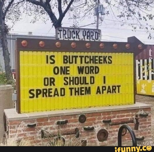 Th BUTTCHEEKS ONE WORD OR SHOULD I SPREAD THEM APART - iFunny