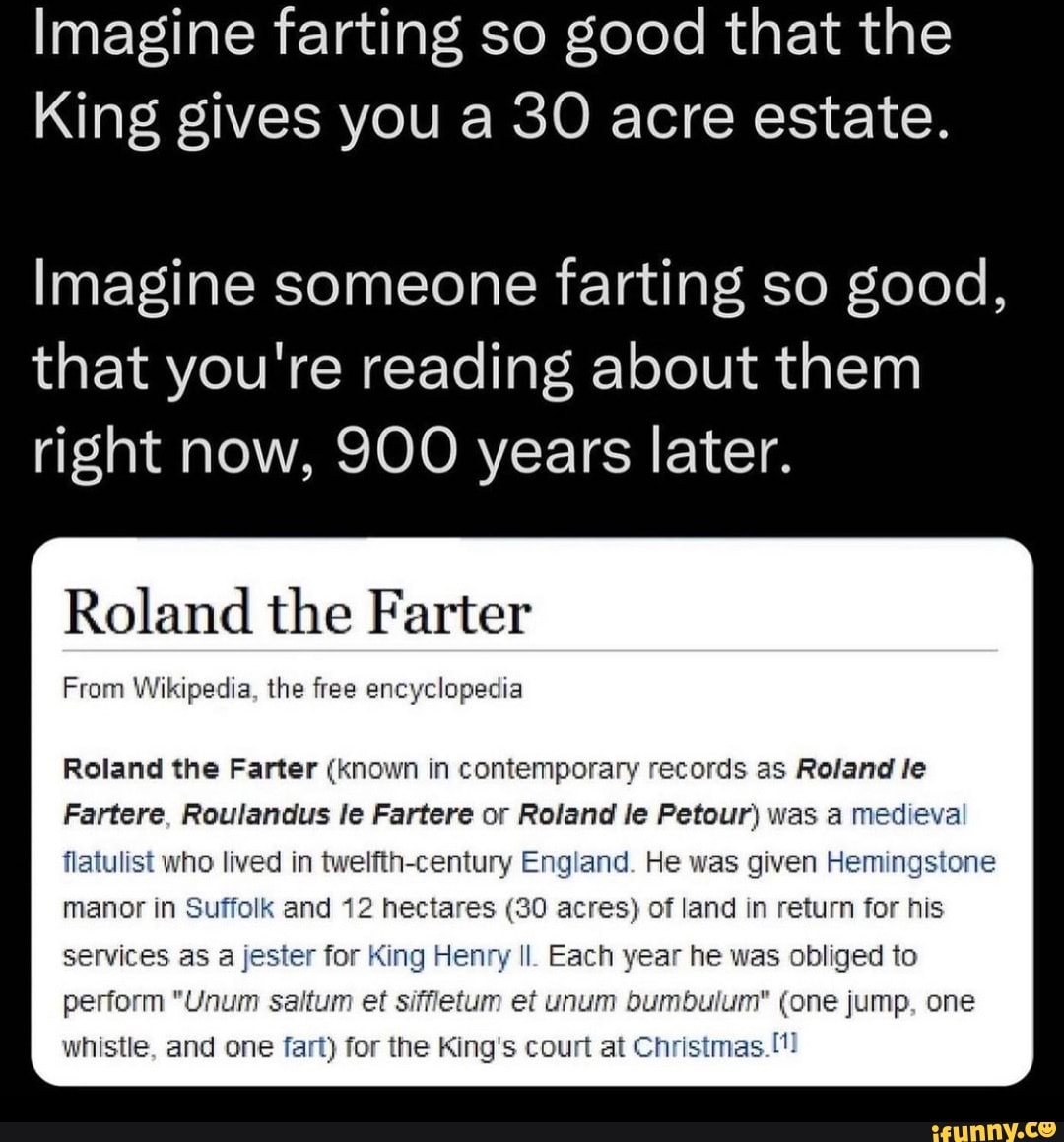 Imagine farting so good that the King gives you a 30 acre estate ...