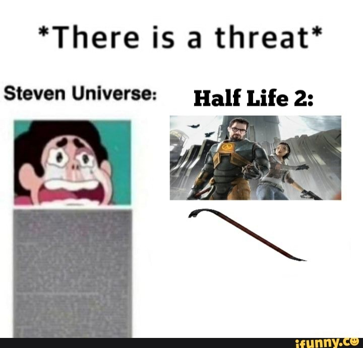 *There is a threat* Steven Universe: Half Life 2: - iFunny