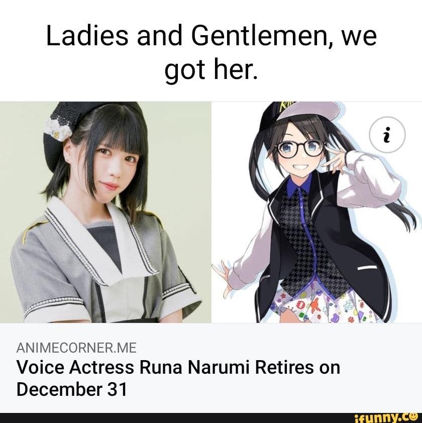 Ladies and Gentlemen, we got her. ANIME CORNE ME Voice Actress Runa ...