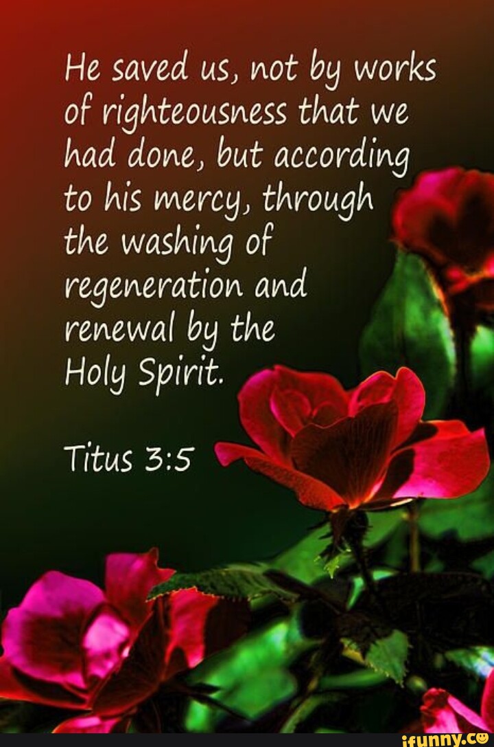 He saved us, not by works of righteousness that we had done, but ...