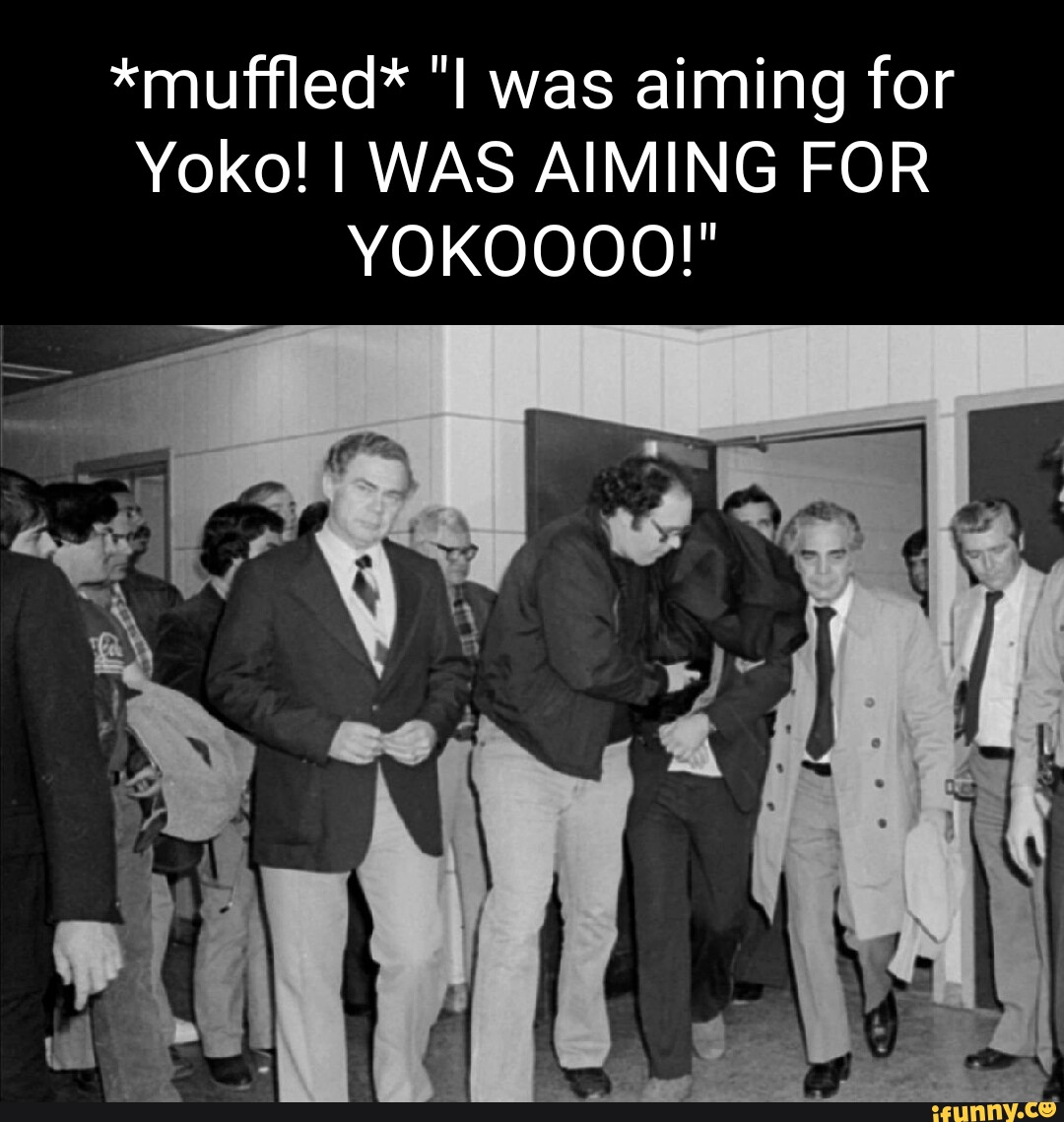 *muffled* was aiming for Yoko! I WAS AIMING FOR YOKOOOO!" - iFunny
