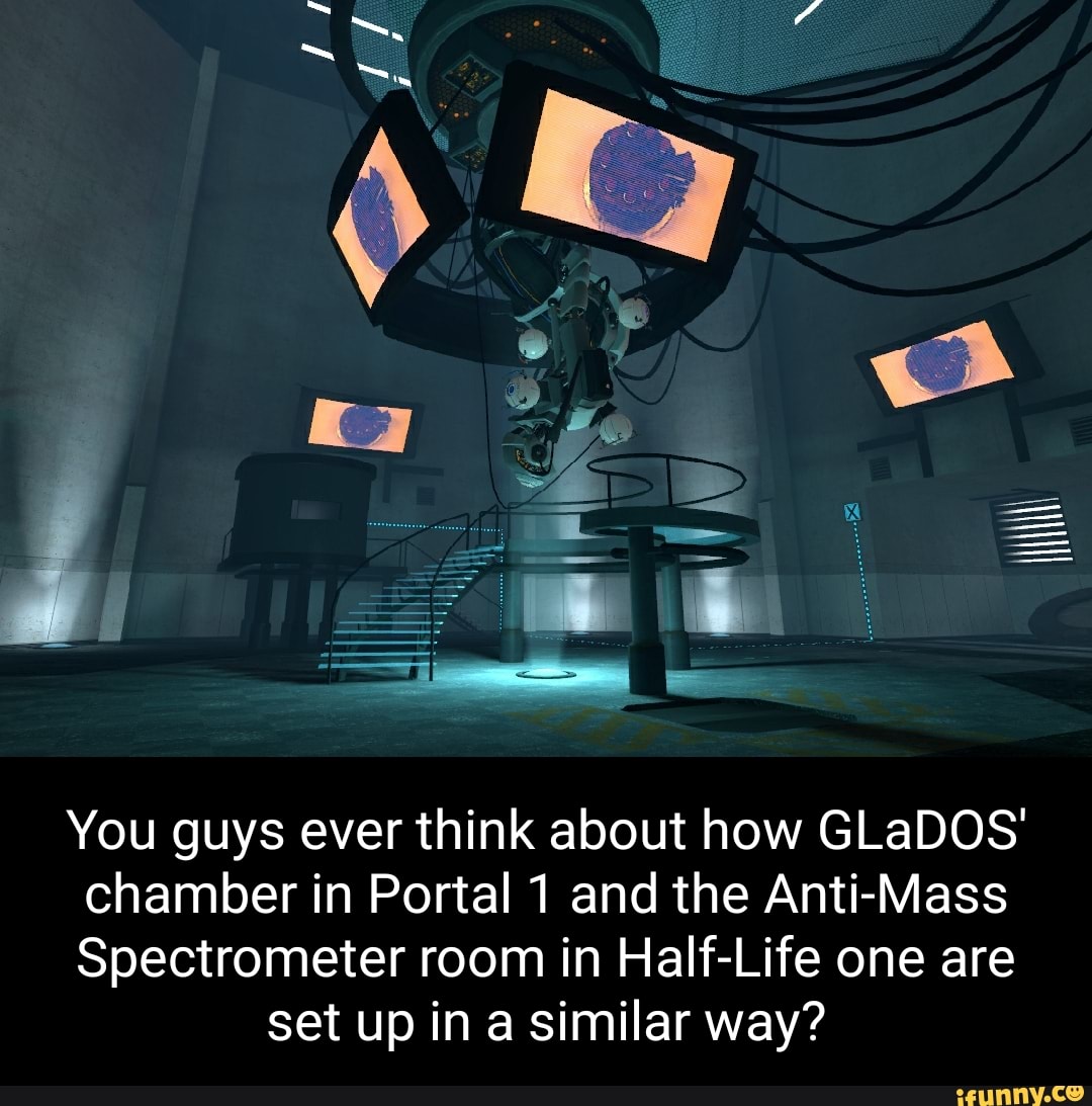 You guys ever think about how GLaDOS' chamber in Portal 1 and the Anti ...