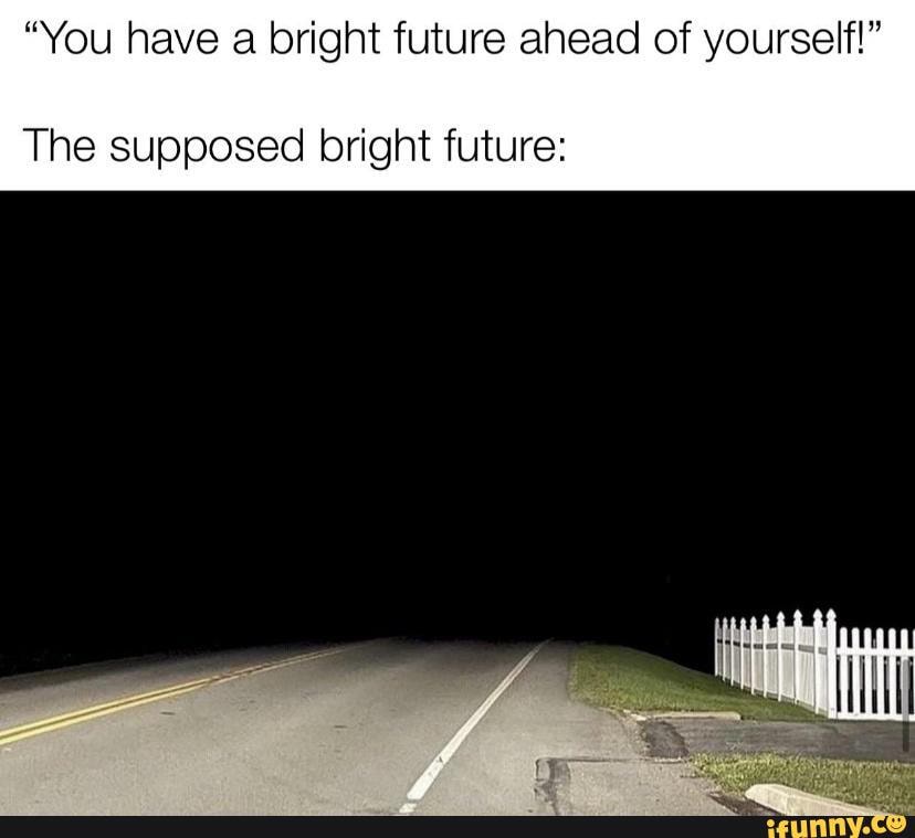 #meme #tomlo #timothygritz #scary - "You have a bright future ahead of ...