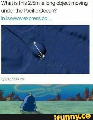 What is this 2.5mile long object moving under the Pacific Ocean? In.is ...