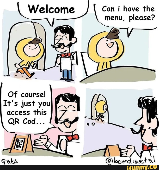 Welcome Can i have the menu, please? Of course! It's just you access ...