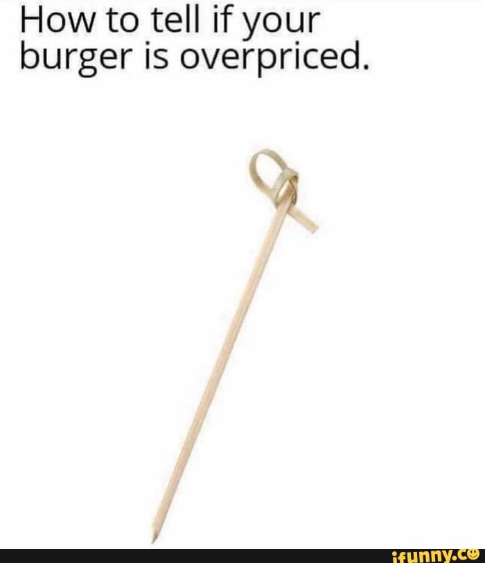 How to tell if your burger is overpriced. - iFunny