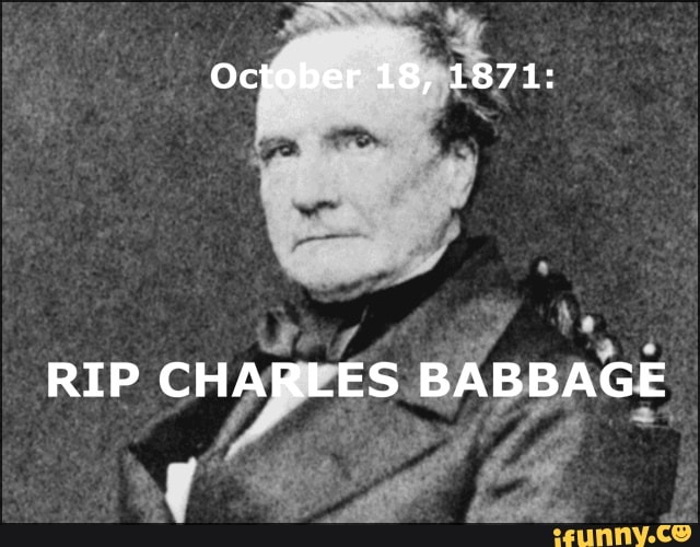 Ripcharlesbabbage memes. Best Collection of funny Ripcharlesbabbage ...