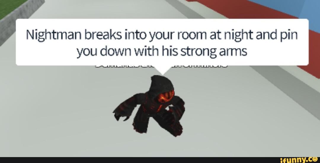 Nightman breaks into your room at night and pin you down with his ...