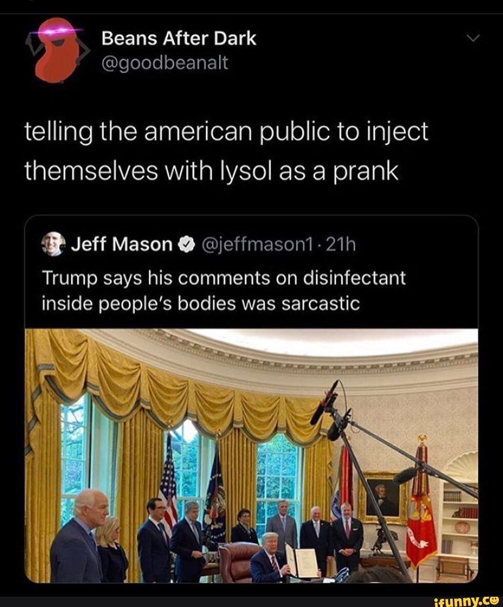 Telling the american public to inject themselves with lysol as a prank ...