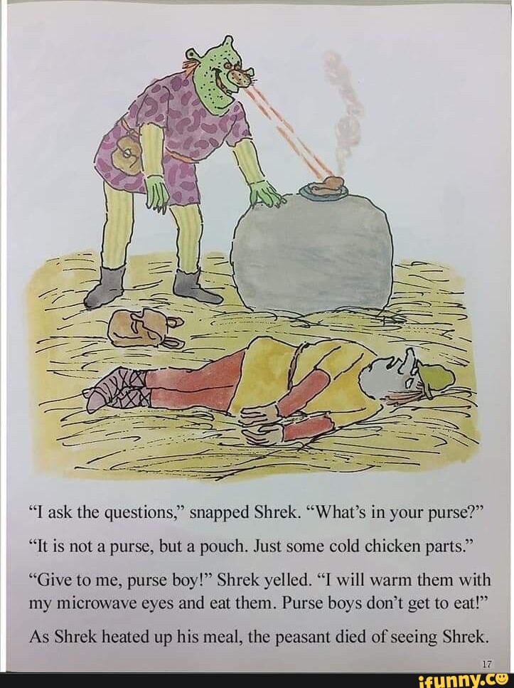 "T ask the questions," snapped Shrek. "What's in your purse?" "Tt is ...