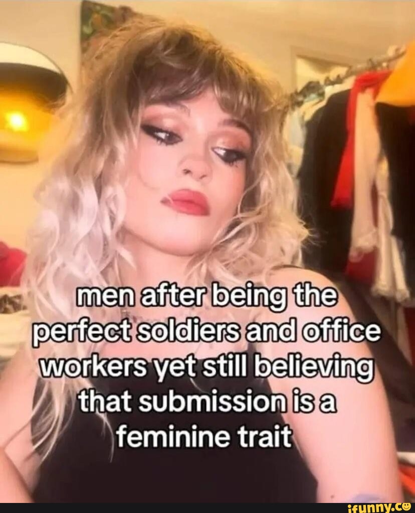 Men after being the perfect soldiers and office workers yet still ...