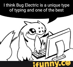 I think Bug Electric is a unique type of typing and one of the best ...