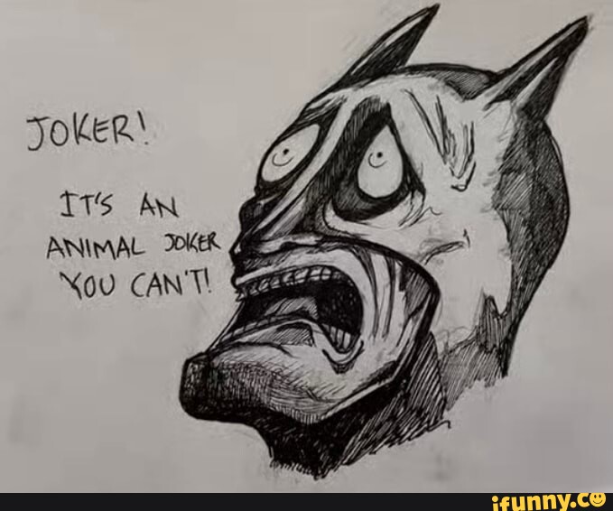 JokeR' ITS AN ANIMAL Xou CAN'T - iFunny