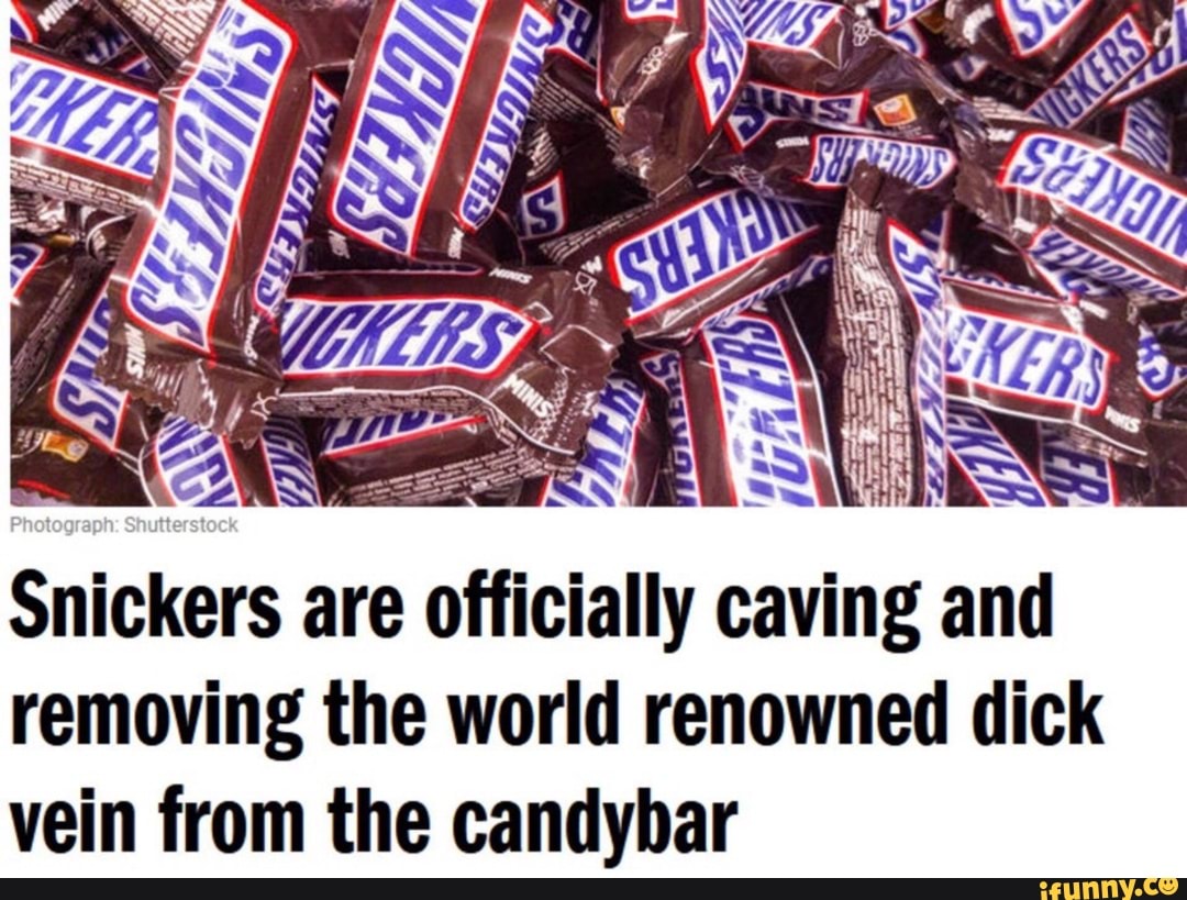 AN Snickers are officially caving and removing the world renowned dick ...