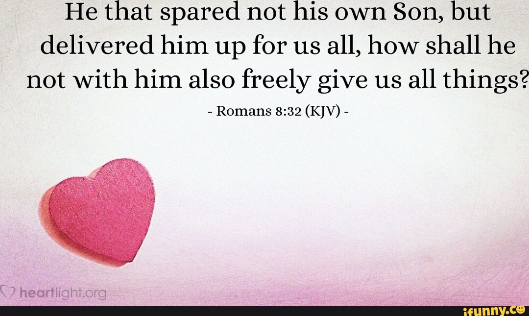 He that spared not his own Son, but delivered him up for us all, how ...