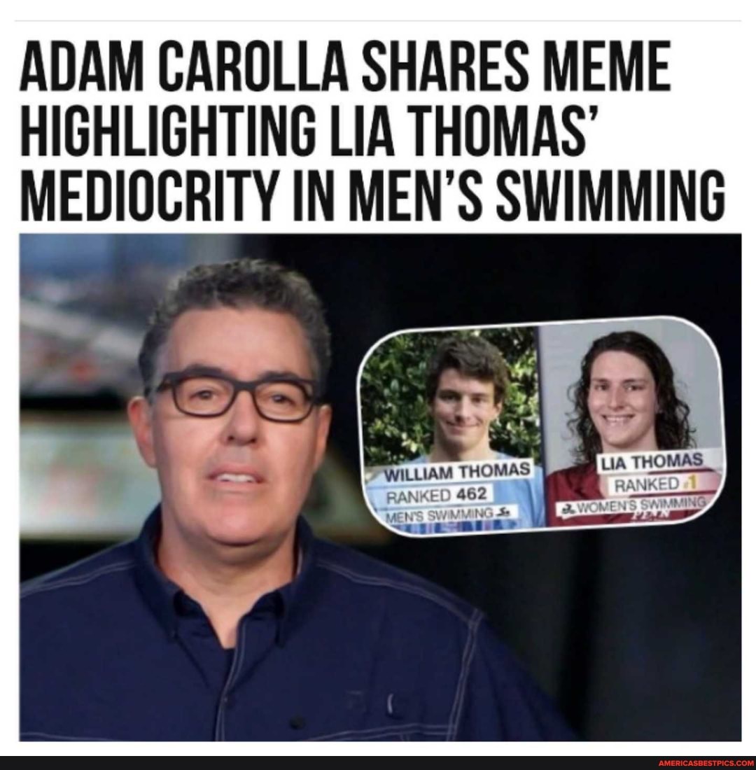 ADAM CAROLLA SHARES MEME HIGHLIGHTING LIA THOMAS' MEDIOCRITY IN MEN'S ...