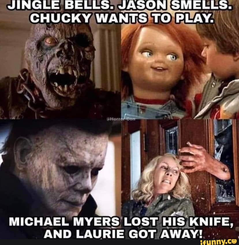 JINGLE' BELLS, JASON SMELLS CHUCKY WANTS TO PLAY. MICHAEL MYERS LOST ...