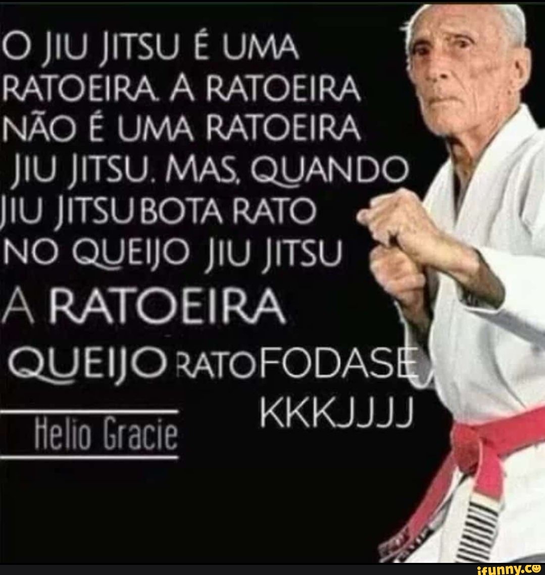 O JITSU É UMA RATOEIRA, RATOEIRA NÃO É UMA RATOEIRA JIU JITSU. MAS ...
