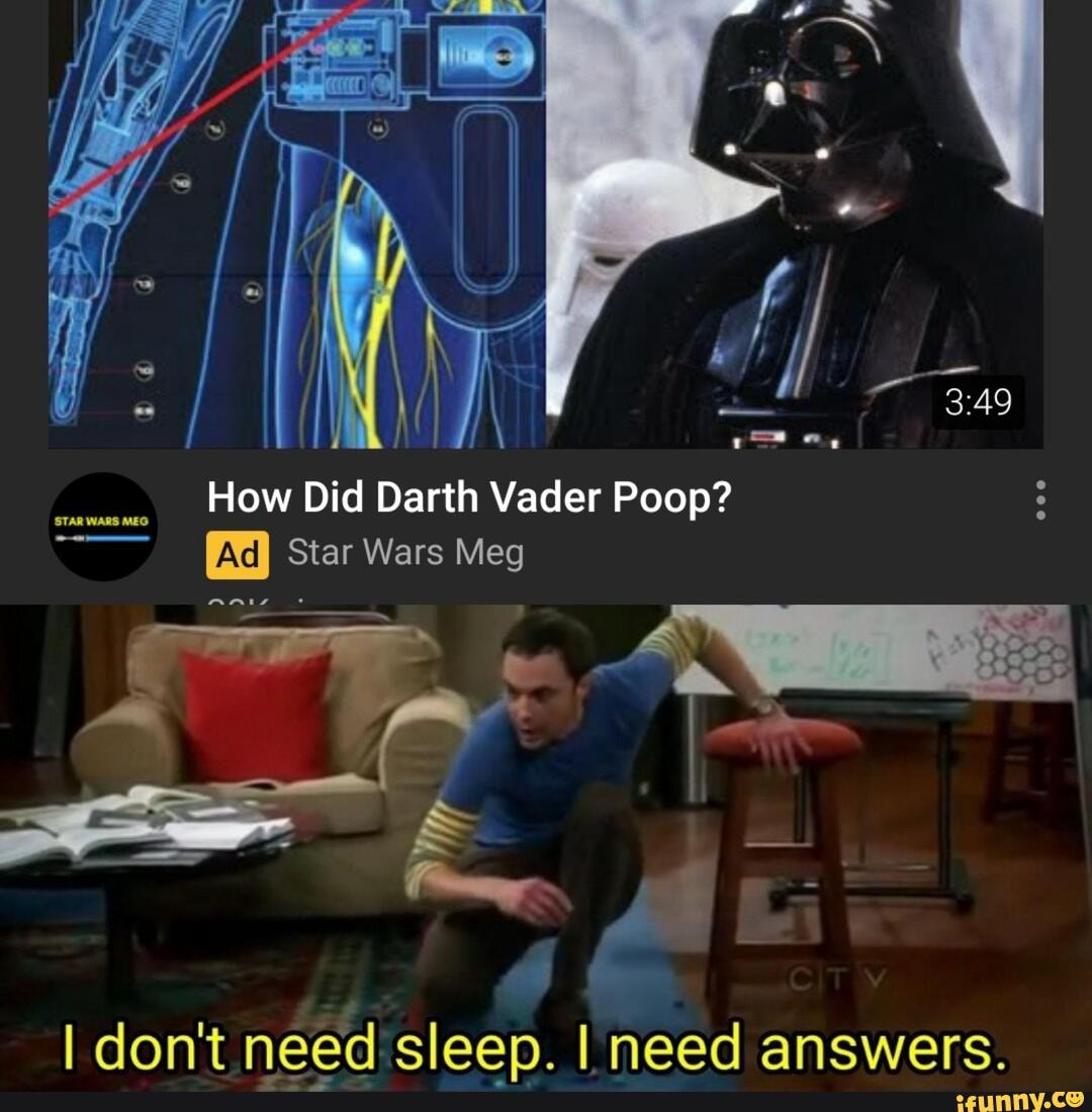 How Did Darth Vader Poop? Ad Star Wars I dont need answers. - iFunny