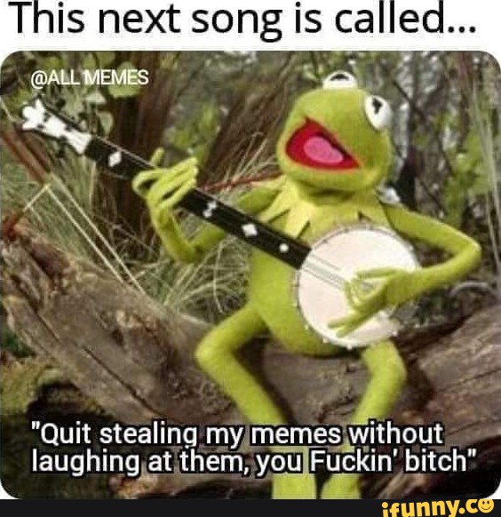This next song is called... GALL MEMES "Quit stealing my memes without ...