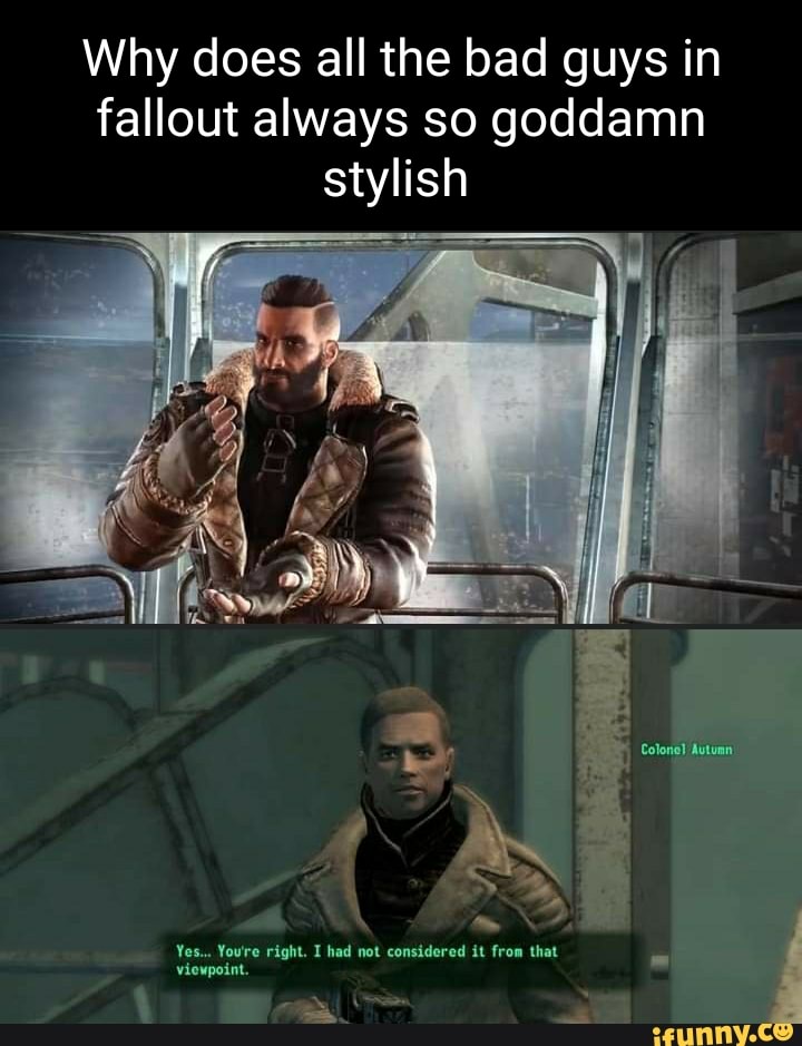 Why does all the bad guys in fallout always so goddamn stylish Yes ...