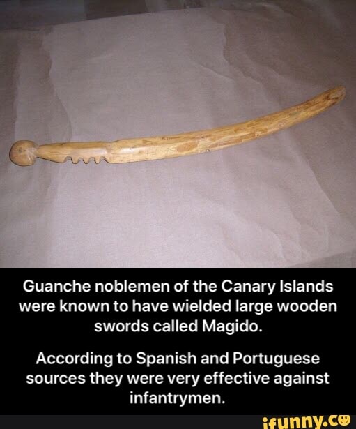 Guanche noblemen of the Canary Islands were known to have wielded large ...