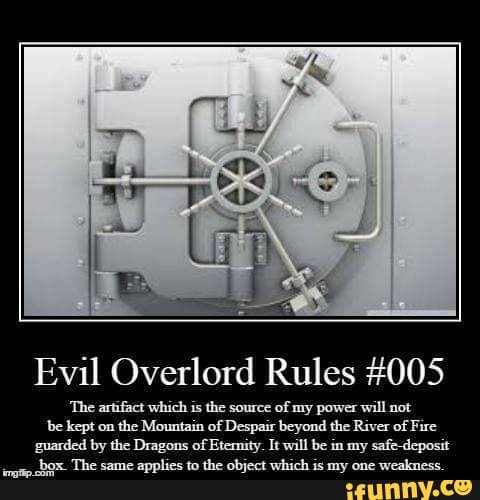 Evil Overlord Rules #005 'The artifact which is the source of my power ...