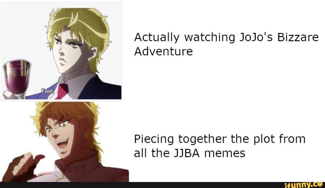 Actually watching JoJo‘s Bizzare Adventure Piecing together the plot ...