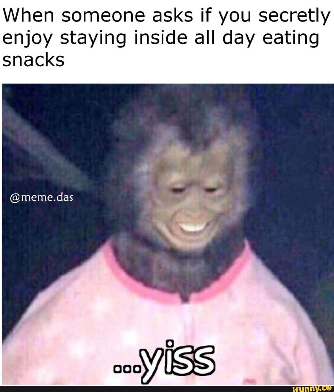 When someone asks if you secretly enjoy staying inside all day eating ...